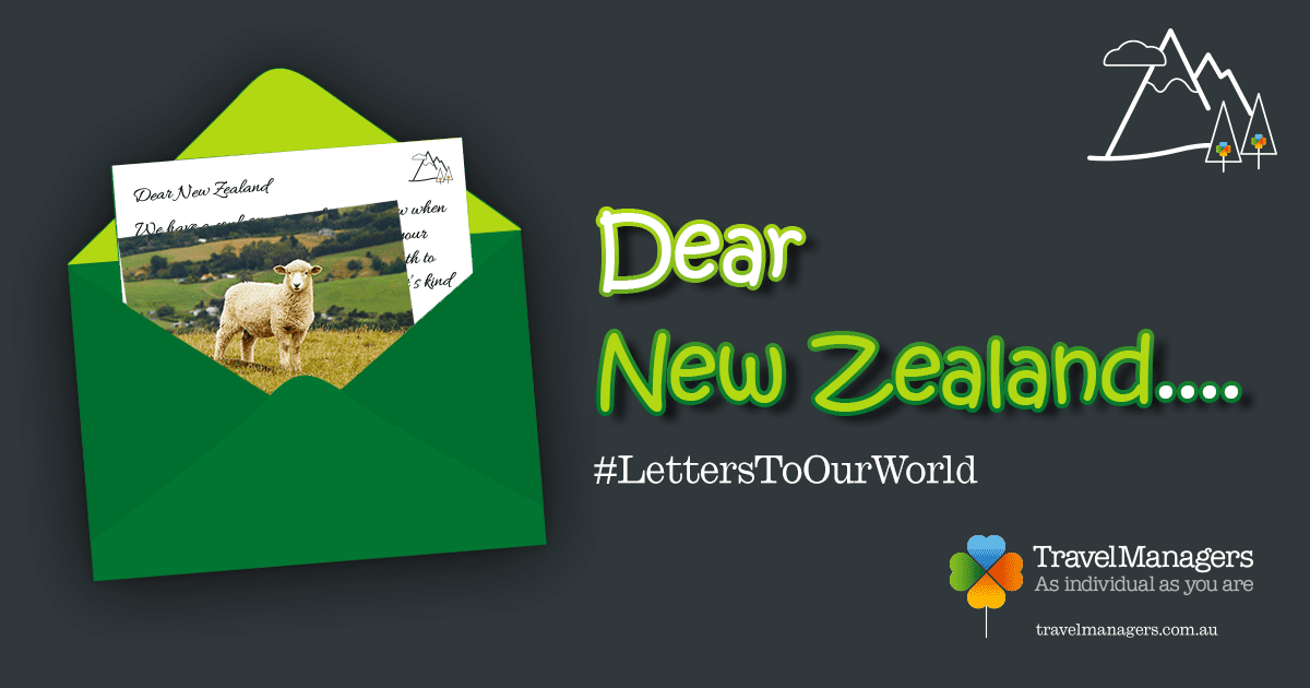 Dear New Zealand #LettersToOurWorld | TravelManagers